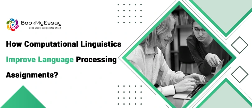How Computational Linguistics Improves Language Processing Assignments